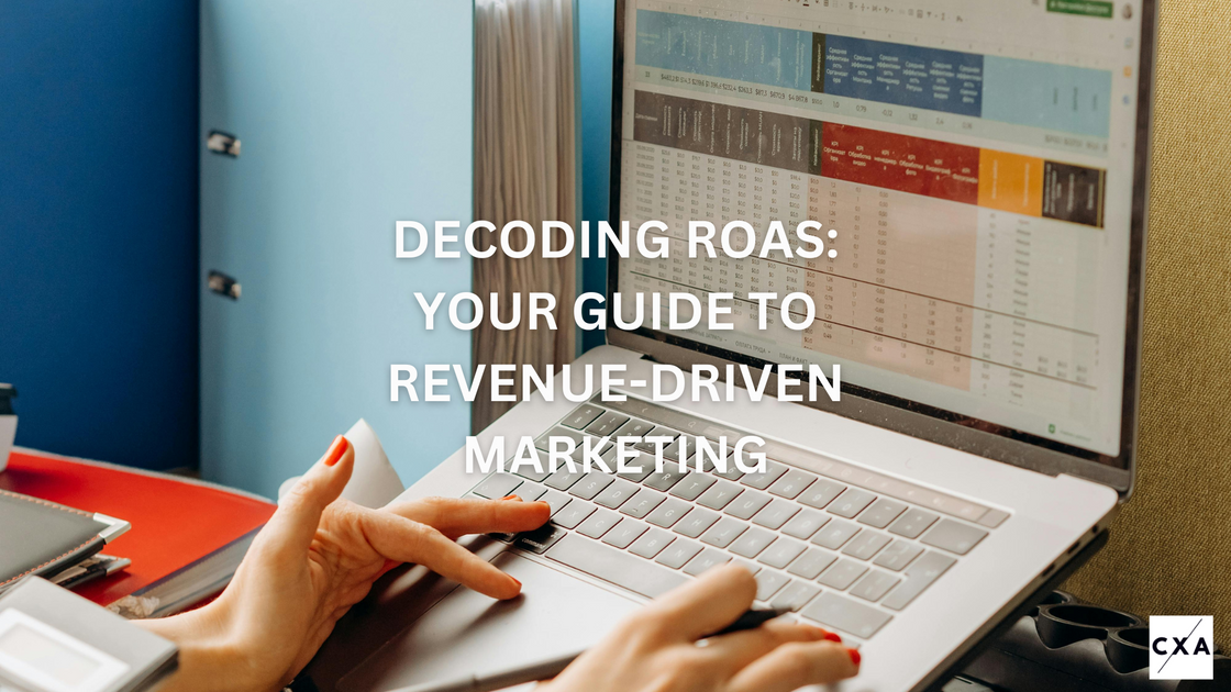 Decoding ROAS: Your Guide to Revenue-Driven Marketing – CXA Research